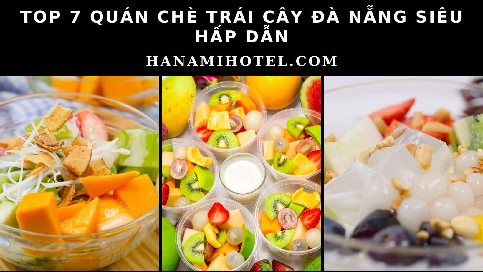 7 Quán Chè Trái Cây Đà Nẵng được Giới Trẻ Yêu Thích - HanamiHotel.Com